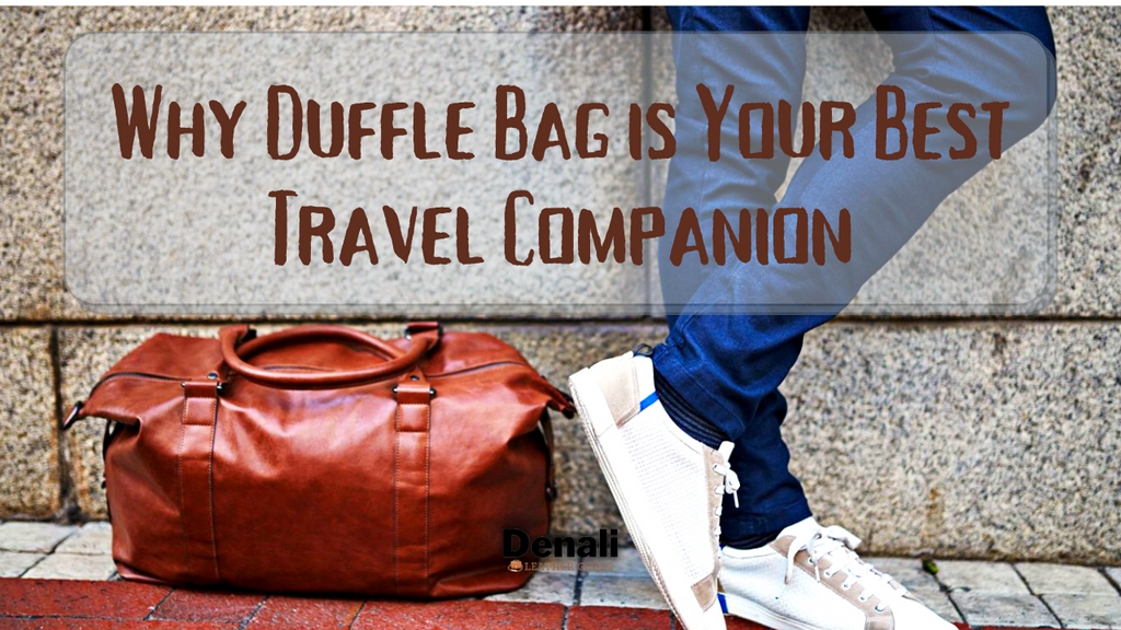 Why Duffel Bags is Your Best Travel Companion - Denali Leather Goods